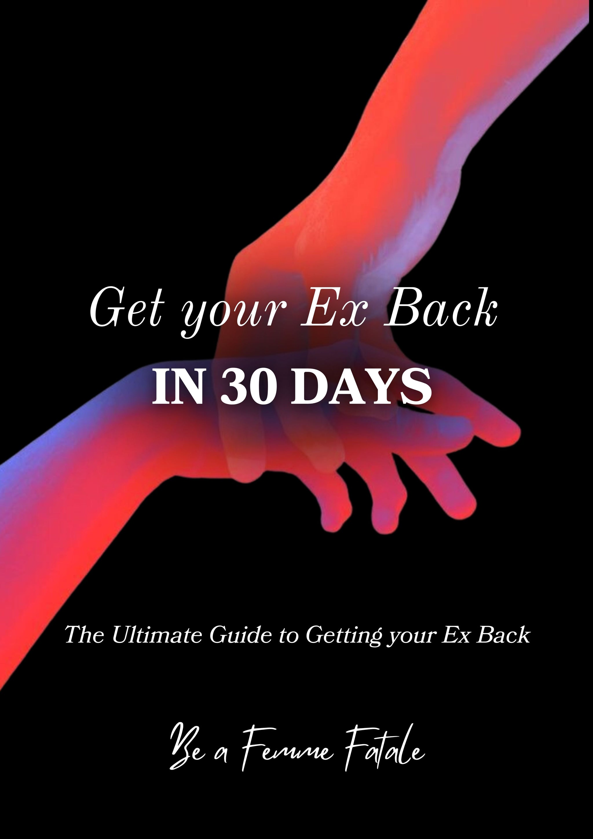 Get Your Ex Back in 30 Days: Rekindling Lost Love – Be A Femme Fatale